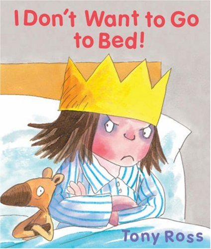 I Don't Want to Go to Bed!: 1 (Little Princess): Amazon.co.uk: Ross ...