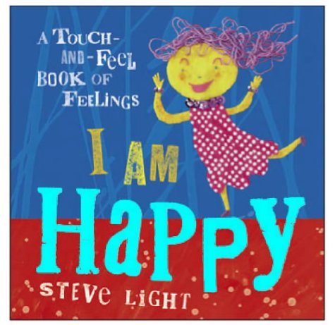 I Am Happy (A Touch-and-feel Book of Feelings): Steve Light ...