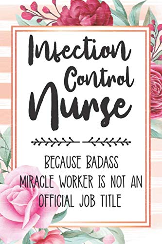 Infection Control Nurse: Because Badass Miracle Worker Is Not An ...