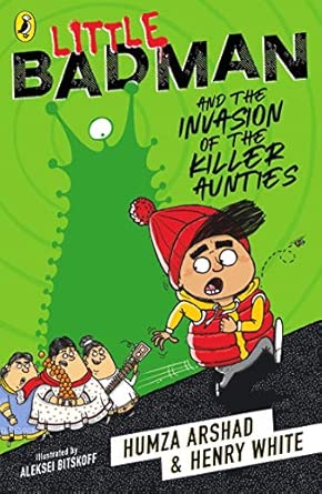 Little Badman and the Invasion of the Killer Aunties : Arshad, Humza ...
