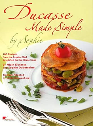 Amazon.com: Ducasse Made Simple by Sophie: 100 Recipes from the Master ...