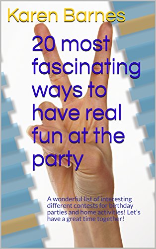 20 most fascinating ways to have real fun at the party: A wonderful ...