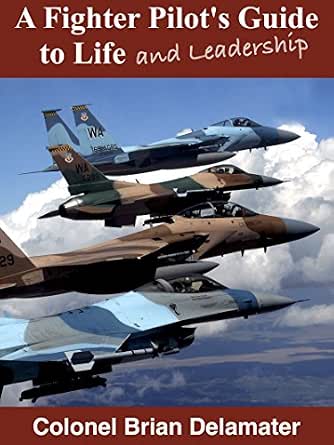 Amazon.com: A Fighter Pilot's Guide to Life and Leadership eBook ...