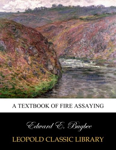 A textbook of fire assaying: Bugbee, Edward E.: Amazon.com: Books