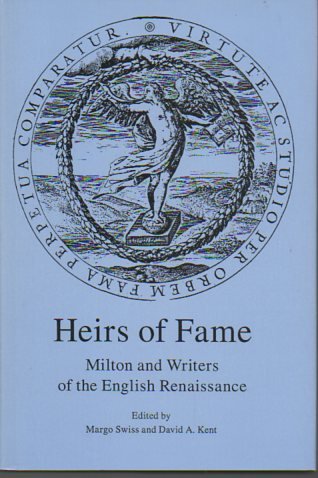 Heirs of Fame: Milton and Writers of the English Renaissance: Swiss ...