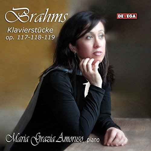 Brahms: Klavierstücke, Op. 117, 118 & 119 von Maria Grazia Amoruso bei ...