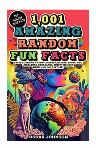 1,001 Amazing Random Fun Facts for Adults and Kids: Facts Covering ...