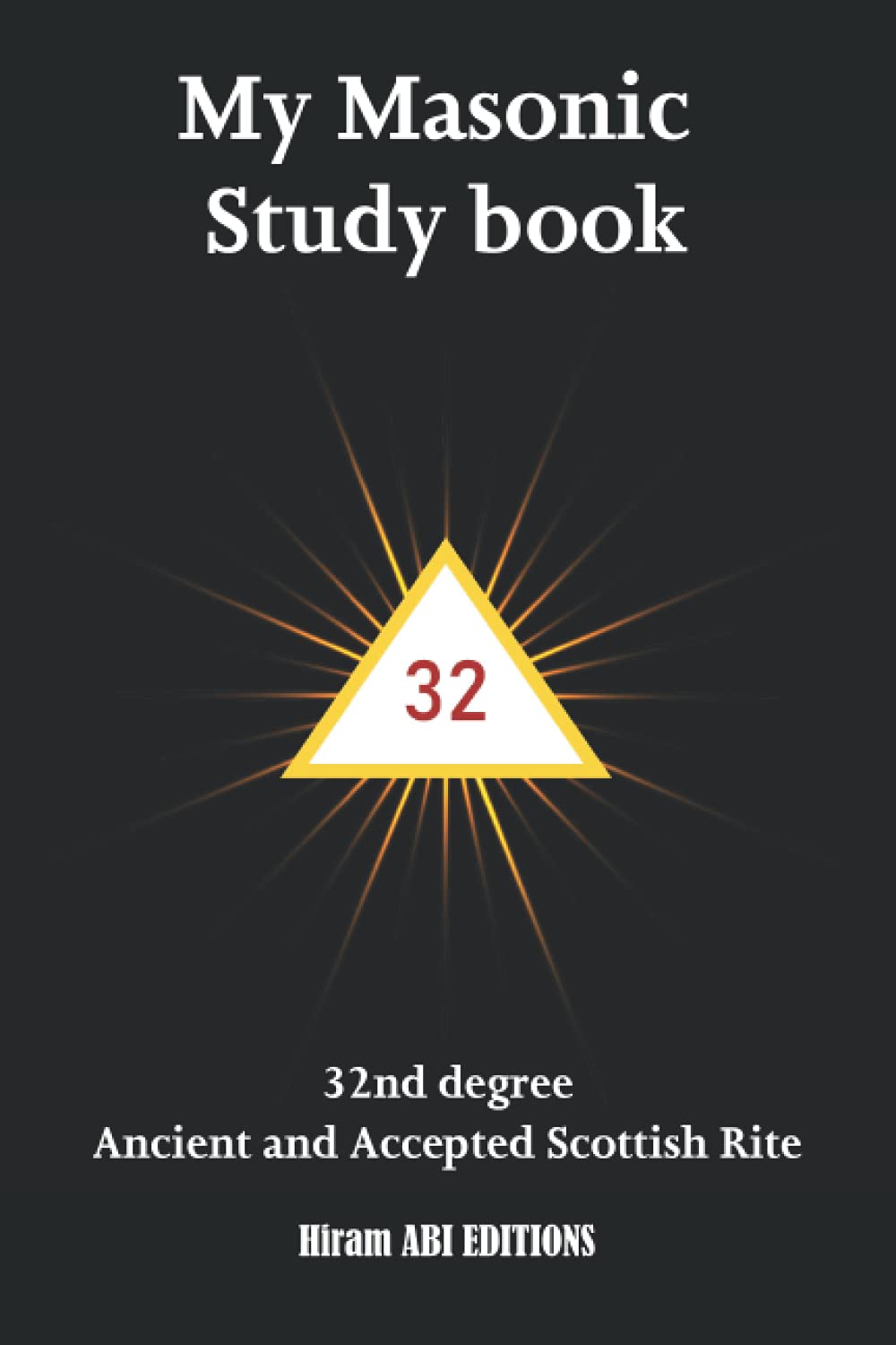 My Masonic Study Book: 32nd degree - Ancient and Accepted Scottish Rite ...