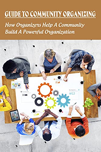 Guide To Community Organizing: How Organizers Help A Community Build A ...