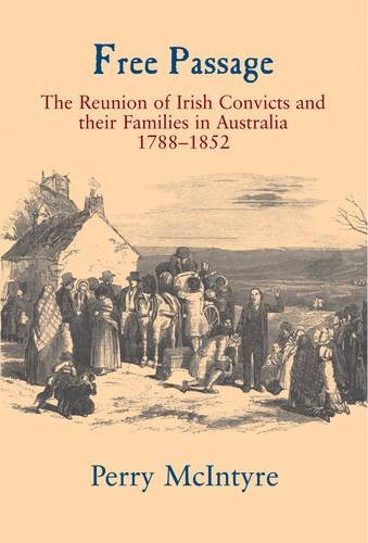 Free Passage: The Reunion of Irish Convicts and Their Families in ...