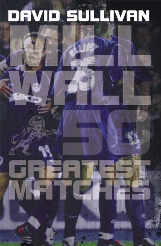 Millwall 50 Greatest Matches: David Sullivan: 9781780912974: Amazon.com ...