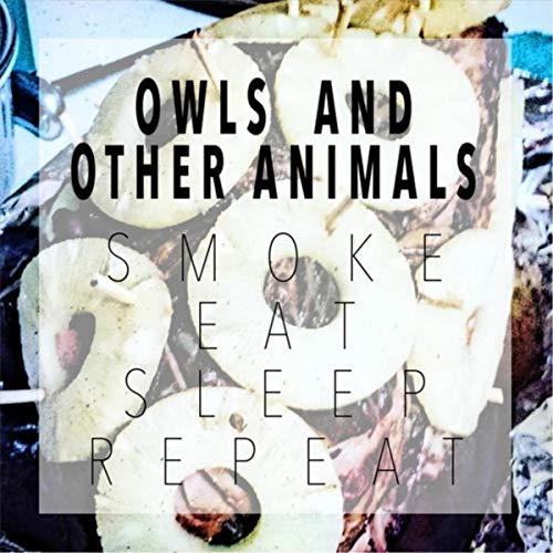 Smoke Eat Sleep Repeat de Owls and Other Animals en Amazon Music Unlimited