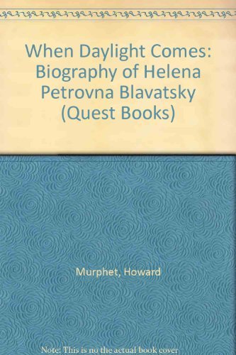 When daylight comes: A biography of Helena Petrovna Blavatsky (A Quest ...