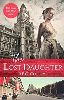 The Lost Daughter: Historical Fiction (The Love and War Series) - Kindle edition by Colley, R.P ...