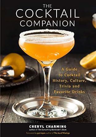 The Cocktail Companion: A Guide to Cocktail History, Culture, Trivia ...