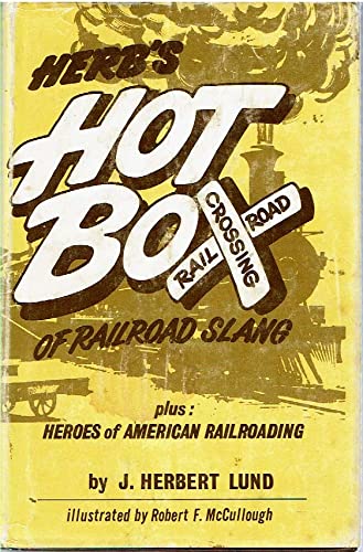 HERB'S HOT BOX OF RAILROAD SLANG Plus Heroes of American Railroading ...