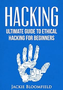 Hacking: Ultimate Guide to Ethical Hacking for Beginners eBook : Bloomfield, Jackie: Amazon.in ...