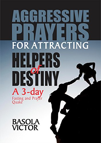 AGGRESSIVE PRAYERS FOR ATTRACTING HELPERS OF DESTINY (AGGRESIVE PRAYER ...