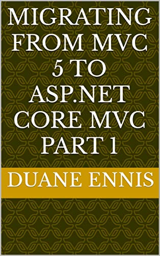 Migrating From Mvc 5 To Aspnet Core Mvc Part 1 Ebook Ennis Duane Kindle Store