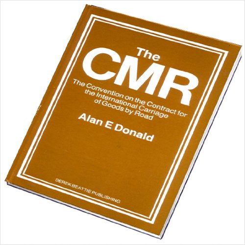The CMR: The Convention on the Contract for the International Carriage ...