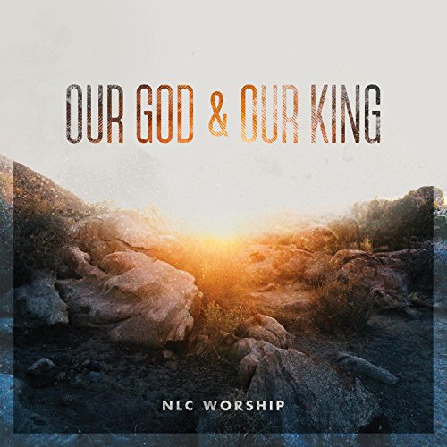 Amazon Music - NLC WorshipのOur God & Our King (Deluxe Edition) - Amazon ...
