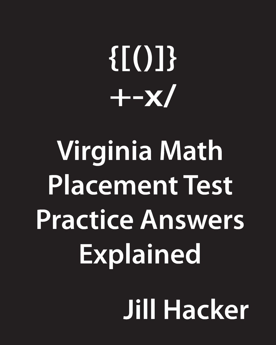 Virginia Math Placement Test Practice Answers Explained: Hacker, Jill ...