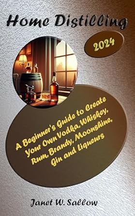 Amazon.com: Home Distilling: A Beginner's Guide to Create Your Own ...
