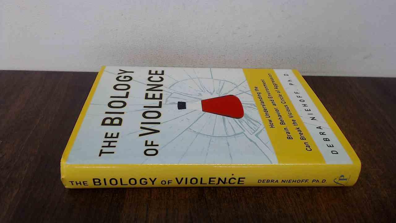 The Biology of Violence (How Understanding the Brain, Behavior, and ...