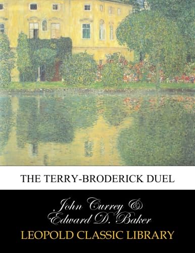 The Terry-Broderick duel: Currey, John, Baker, Edward D.: Amazon.com: Books