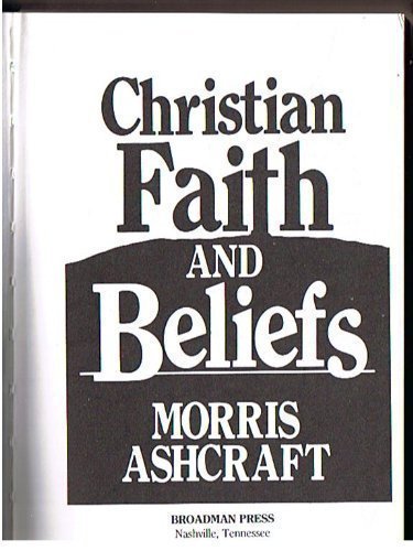 Christian Faith and Beliefs: Ashcraft, Morris: 9780805416039: Amazon ...