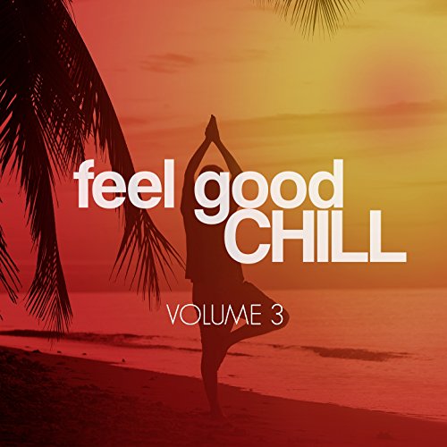 Feel Good Chill, Vol. 3 (Best Sunny Relax Tunes) de VARIOUS ARTISTS en ...