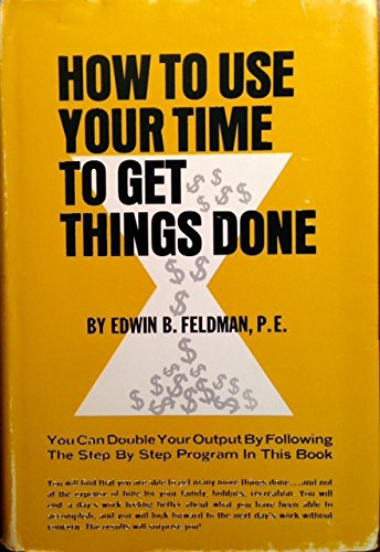 How to Use Your Time to Get Things Done: feldman, edwin: 9780811901109: Amazon.com: Books