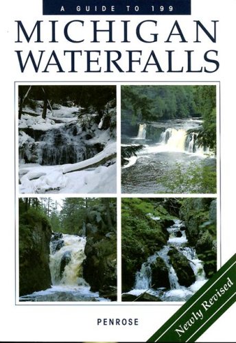 A Guide to 199 Michigan Waterfalls: Penrose Laurie, Penrose, Bill T ...