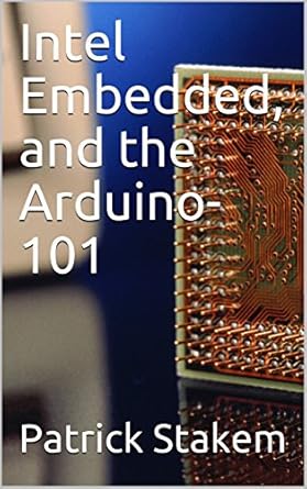 Amazon.com: Intel Embedded, and the Arduino-101 (Computer Architecture Book 17) eBook : Stakem ...