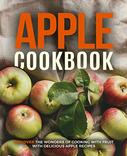 Apple Cookbook: Discover the Wonders of Cooking with Fruit with ...