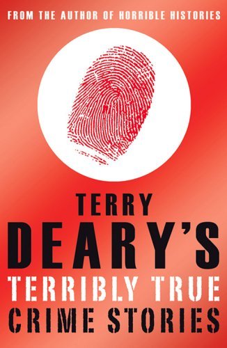 Terry Deary's Terribly True Crime Stories (Terry Deary's Terribly True ...