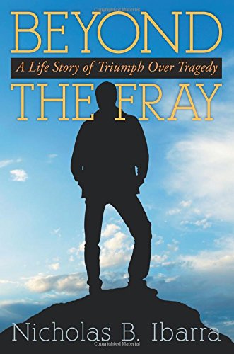 Beyond the Fray: A Life Story of Triumph Over Tragedy: Nicholas B ...