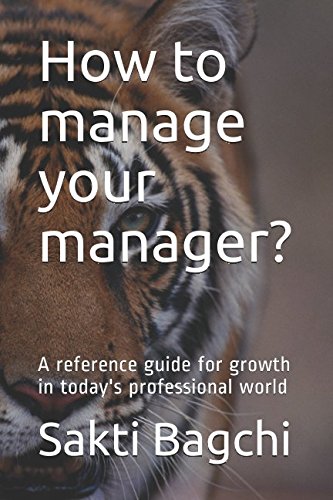 How to manage your manager?: A reference guide for growth in today's ...