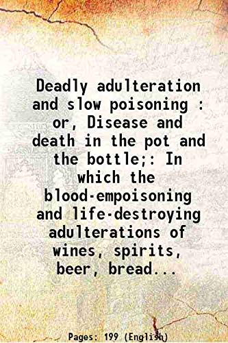 Deadly adulteration and slow poisoning : or, Disease and death in the ...