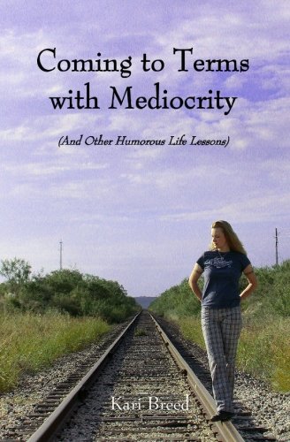 Coming to Terms with Mediocrity: And Other Humorous Life Lessons: Breed ...