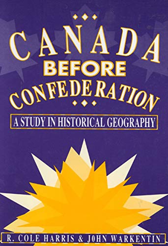 Canada Before Confederation: A Study on Historical Geography: Harris ...