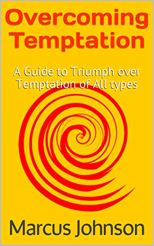 Overcoming Temptation: A Guide to Triumph over Temptation of All types ...