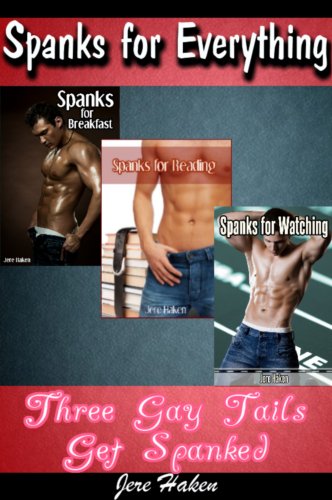 Spanks For Everything Three Gay Tails Get Spanked Ebook Haken Jere