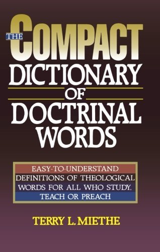 The Compact Dictionary of Doctrinal Words: Miethe, Terry L ...