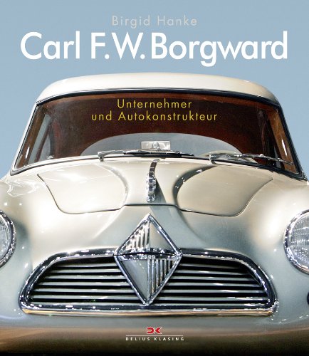 Carl F.W. Borgward: Unternehmer und Autokonstrukteur : Hanke, Birgid ...