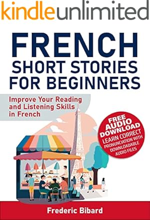 French Short Stories for Beginners: 10 Exciting Short Stories to Easily Learn French & Improve ...