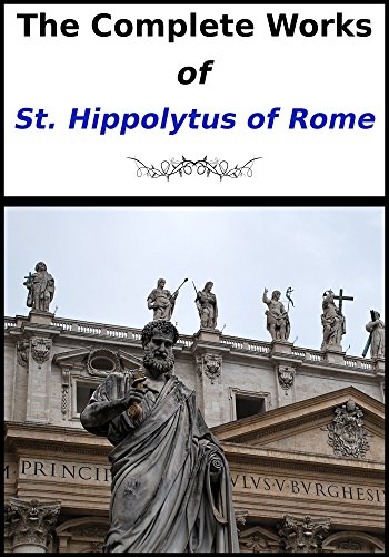 The Complete Works of St. Hippolytus (9 Books) - Kindle edition by of ...
