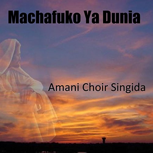 Play Machafuko Ya Dunia by Amani Choir Singida on Amazon Music