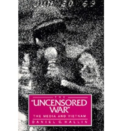 [(The Uncensored War: The Media and Vietnam * *)] [by: Daniel C. Hallin ...