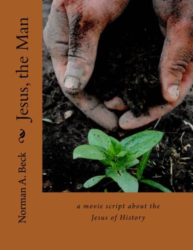 Jesus, the Man: a movie script about the Jesus of History: Beck, Norman ...